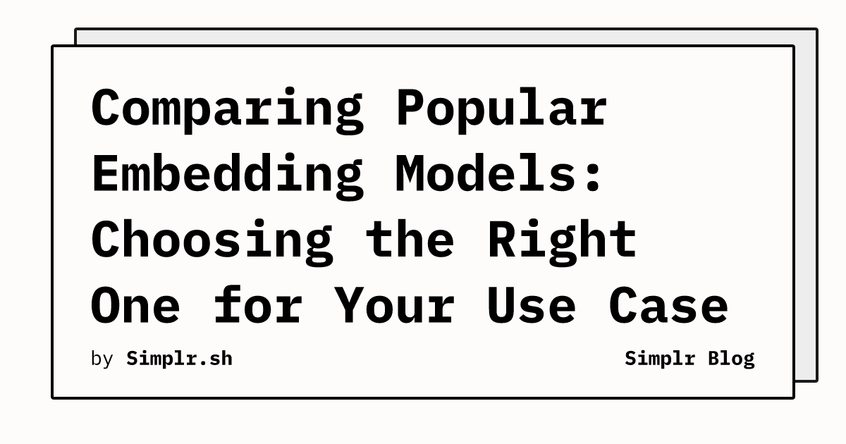 Comparing Popular Embedding Models Choosing The Right One For Your Use Case Simplr Blog