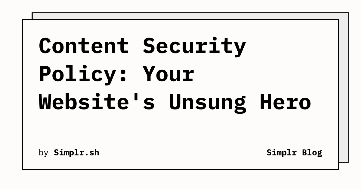 Content Security Policy: Your Website's Unsung Hero | Simplr Blog