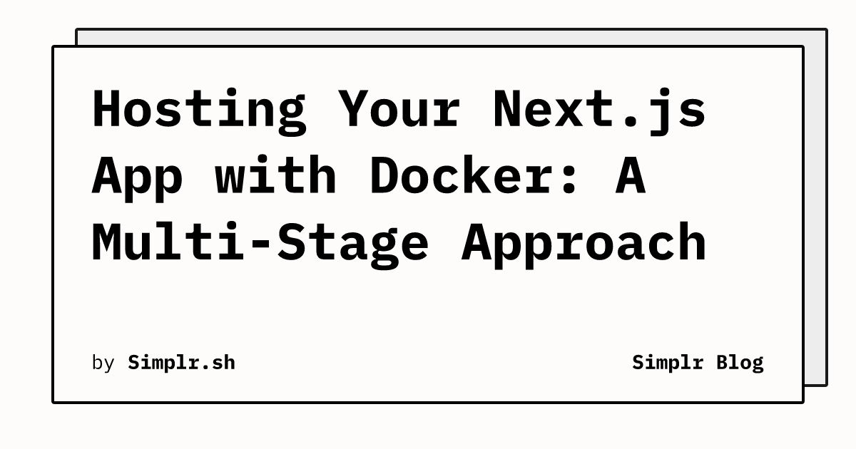 Hosting Your Next.js App with Docker: A Multi-Stage Approach | Simplr Blog