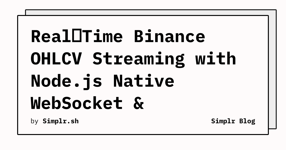 Real‑Time Binance OHLCV Streaming with Node.js Native WebSocket & TypeScript | Simplr Blog