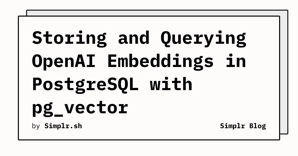 Storing and Querying OpenAI Embeddings in PostgreSQL with pg_vector ... Storing and Querying OpenAI Embeddings in PostgreSQL with pg_vector ...