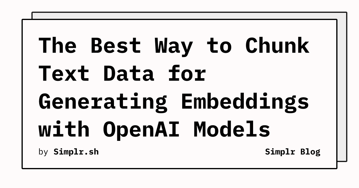 The Best Way to Chunk Text Data for Generating Embeddings with OpenAI ...